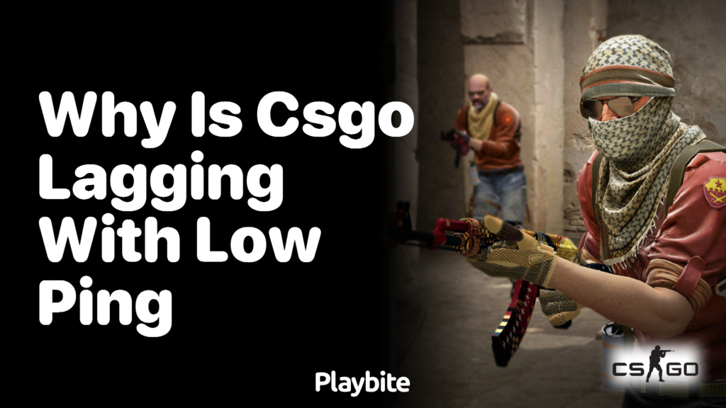Why is CS:GO Lagging with Low Ping? - Playbite