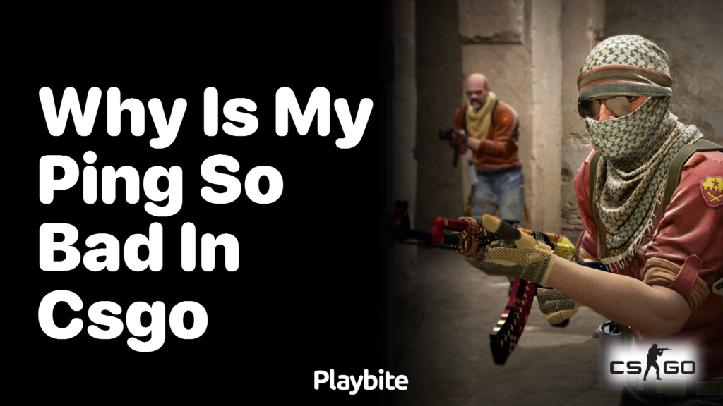 Why is my ping so bad in CS:GO? - Playbite