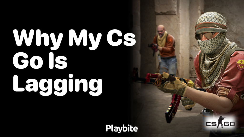 Why is my CS:GO lagging? - Playbite