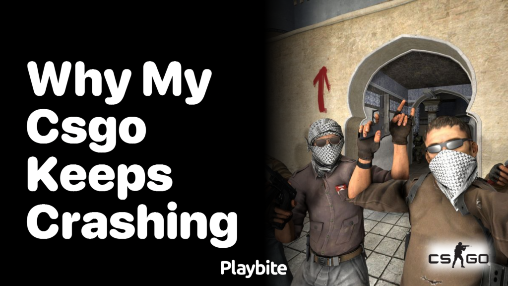 Why does my CS:GO keep crashing? - Playbite